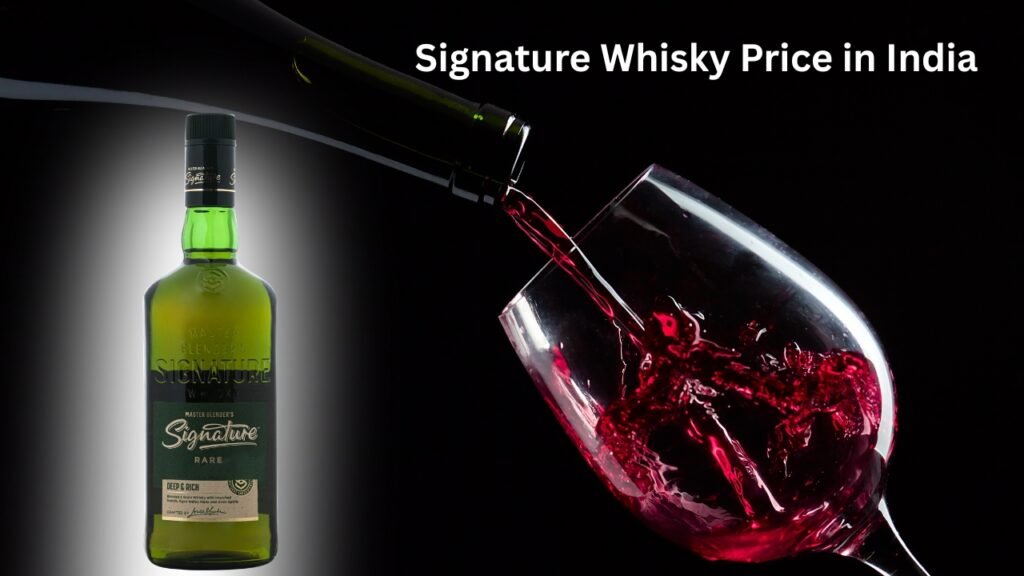 Signature Whisky Price in India (2025 Updated Guide with Variants & Sizes)